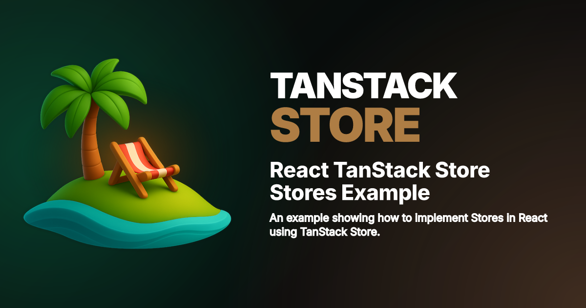 React TanStack Store Stores Example | TanStack Store Docs
